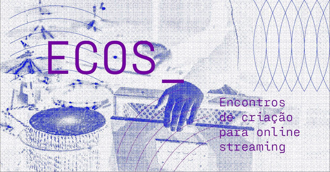 ECOS_ Encontros de Criação para Online Streaming - Teatro Aveirense